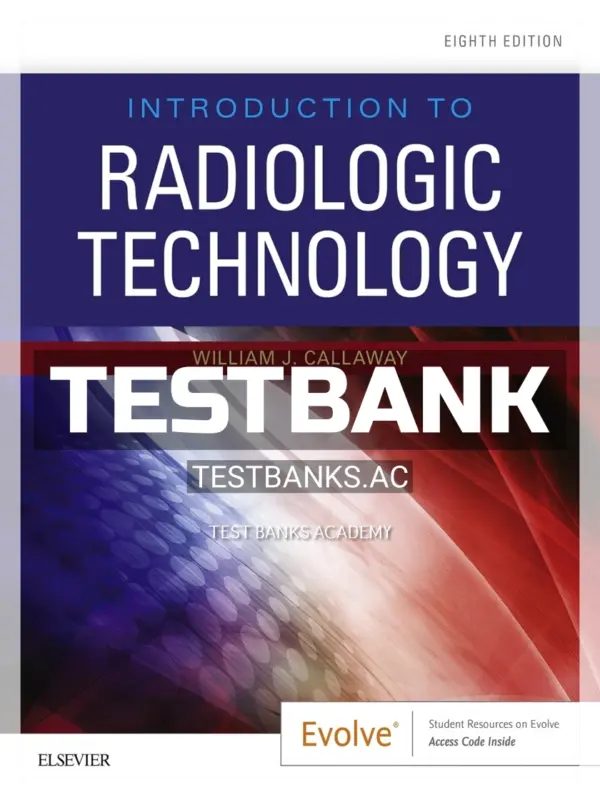 Test Bank for Introduction to Radiologic Technology 8th Edition by Callaway