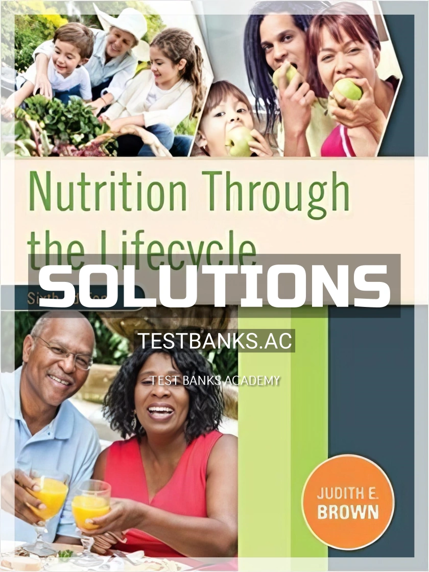 Solutions Manual For Nutrition Through The Life Cycle 6th Edition By Brown
